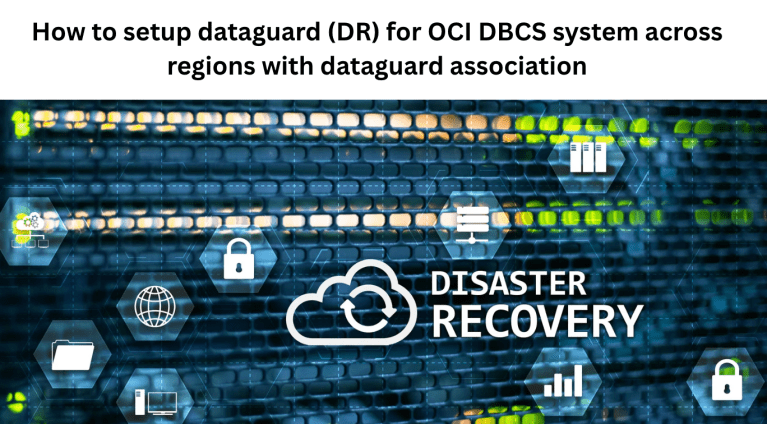 Step-by-Step Guide: How to setup dataguard (DR) for OCI DBCS system across regions with ...